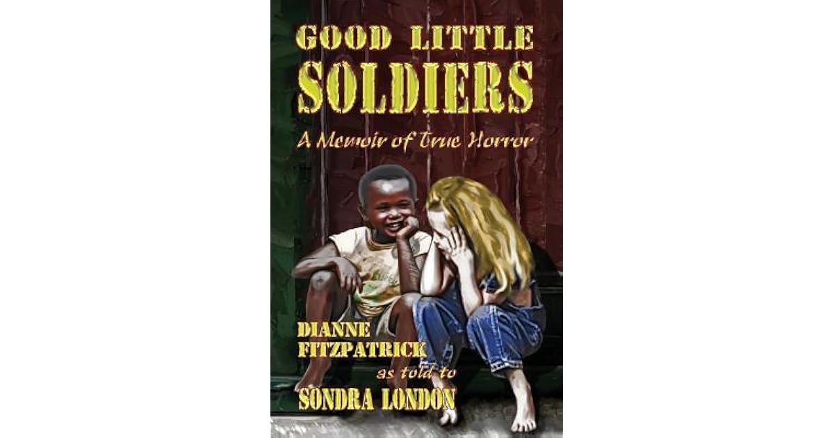 Good Little Soldiers: A Memoir of True Horror by Dianne Fitzpatrick