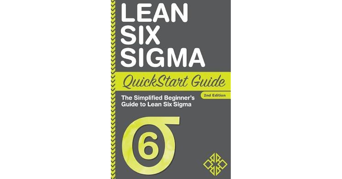 Lean Six Sigma QuickStart Guide: The Simplified Beginner's Guide to Lean Six Sigma by Benjamin ...