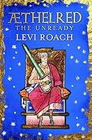 Æthelred: The Unready by Levi Roach