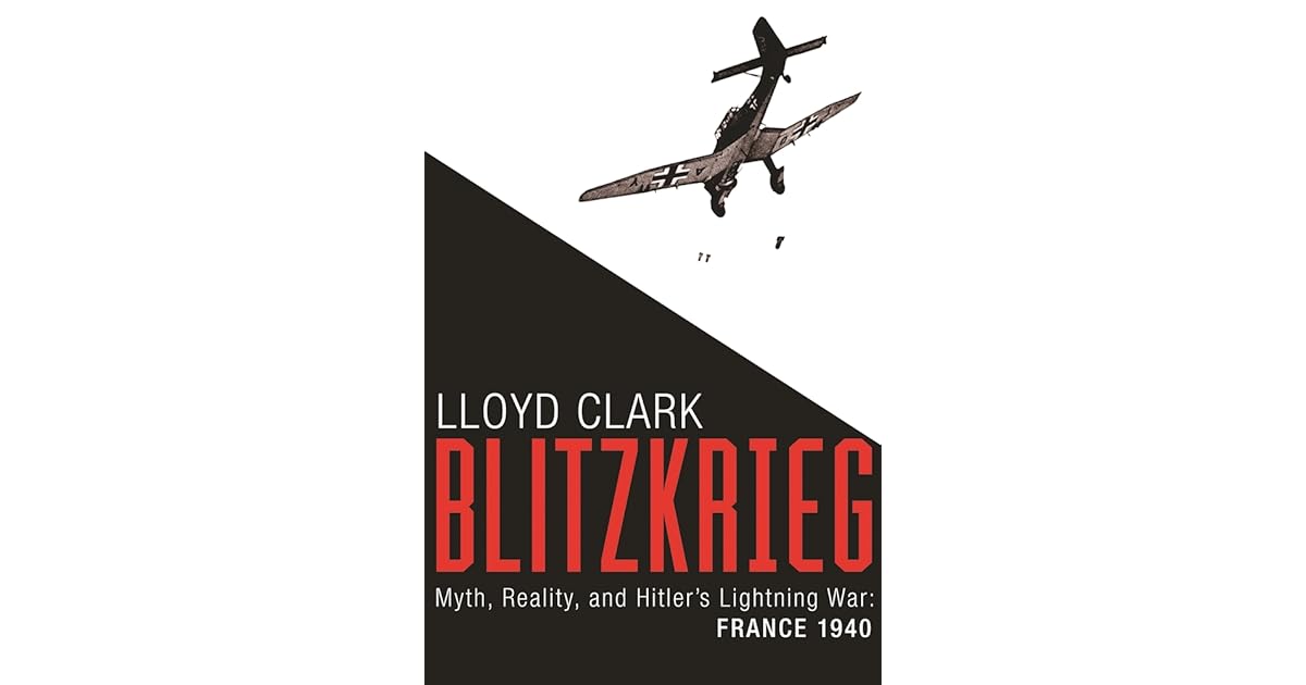 Blitzkrieg: Myth, Reality, and Hitler's Lightning War: France 1940 by ...