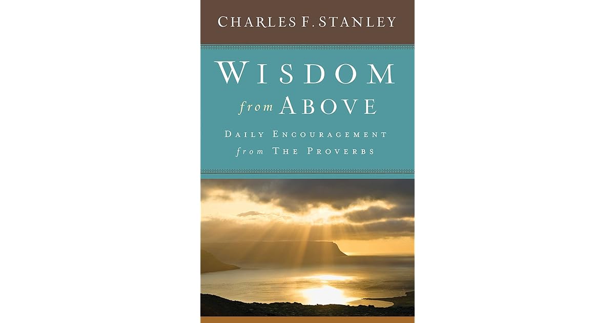 Wisdom from Above: Daily Encouragement from the Proverbs by Charles F ...