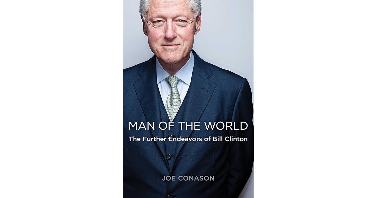 Man of the World: The Further Endeavors of Bill Clinton by Joe Conason