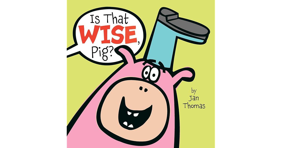Is That Wise, Pig? by Jan Thomas