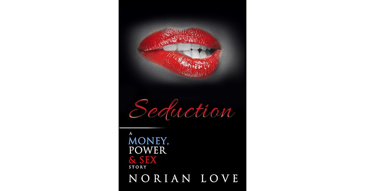 Seduction: A Money, Power & Sex Story by Norian Love