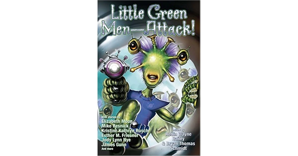 Little Green Men—Attack! by Robin Wayne Bailey