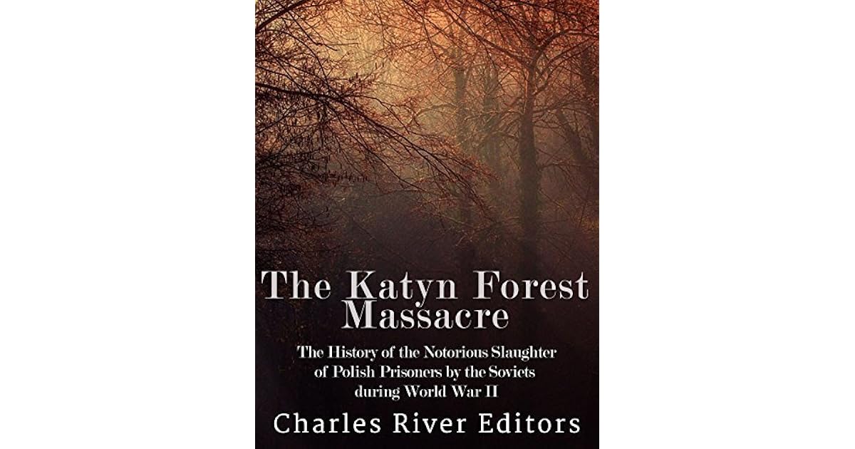The Katyn Forest Massacre: The History of the Notorious Slaughter of ...