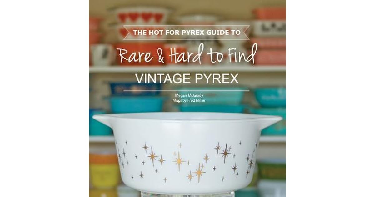 The Hot for Pyrex Guide to Rare & Hard to Find Vintage Pyrex by Megan ...