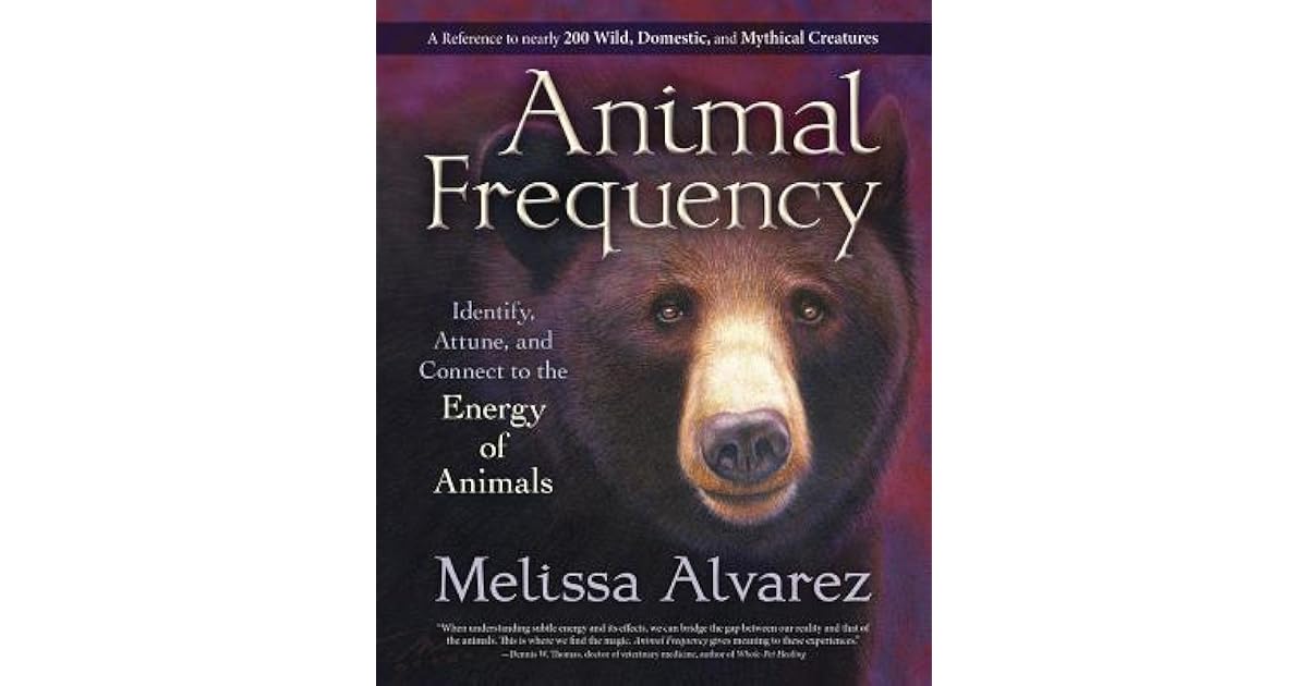Animal Frequency: Identify, Attune, and Connect to the Energy of ...