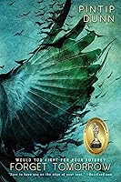 Forget Tomorrow (Forget Tomorrow, #1) by Pintip Dunn