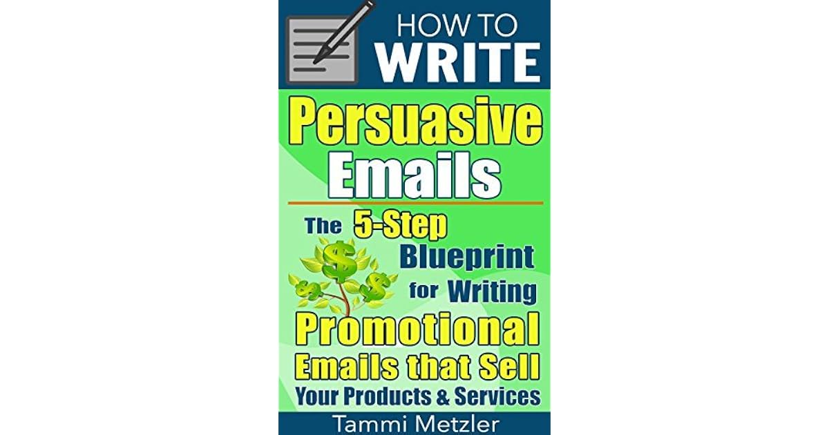 How to Write Persuasive Emails: The 5-Step Blueprint for Writing ...