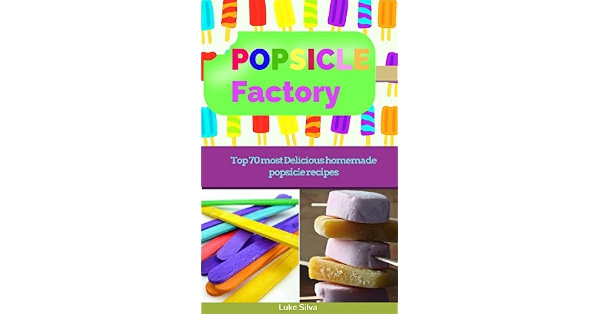POPSICLE FACTORY: Top 70 most Delicious homemade popsicle recipes by ...