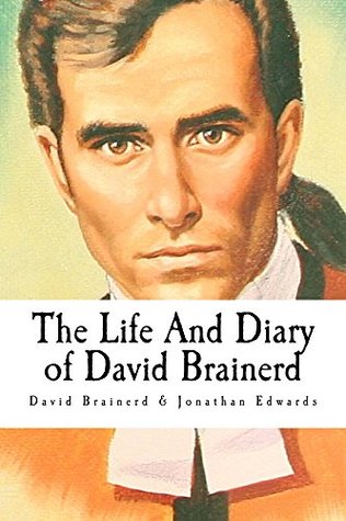 The Life And Diary of David Brainerd by David Brainerd
