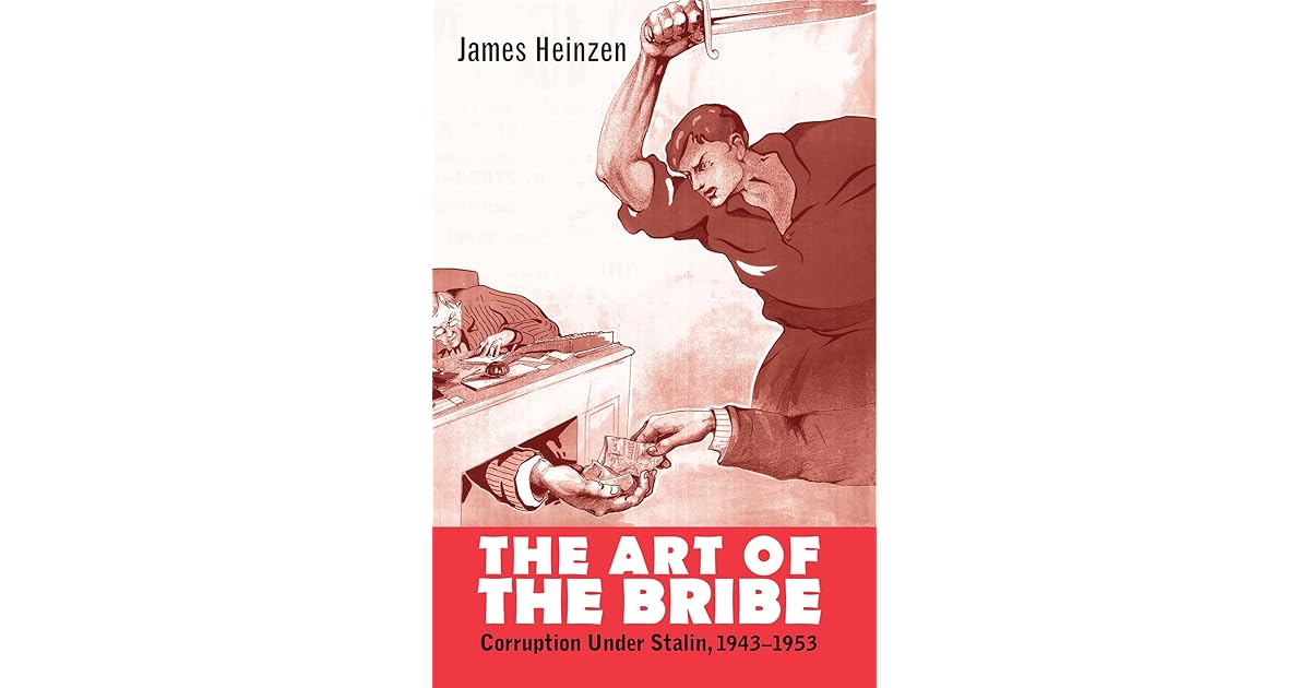 The Art of the Bribe: Corruption under Stalin, 1943–1953 by James Heinzen