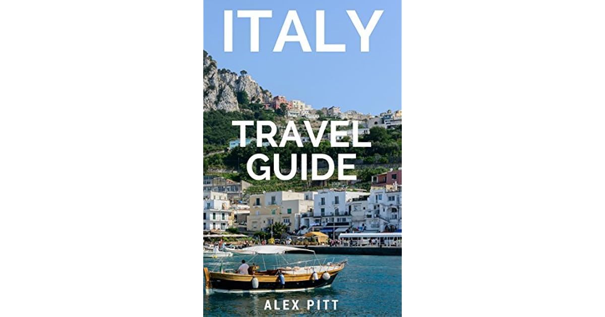 Italy Travel Guide: The ultimate traveler's Italy guidebook, history ...