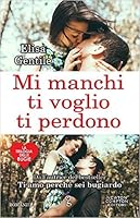Mi manchi, ti voglio, ti perdono by Elisa Gentile