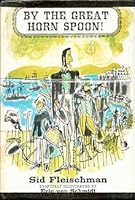 By the Great Horn Spoon! by Sid Fleischman