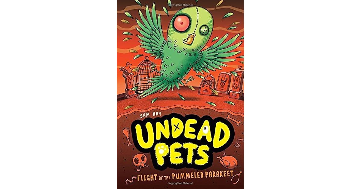 Flight of the Pummeled Parakeet (Undead Pets #6) by Sam Hay