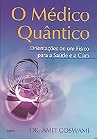 The Quantum Doctor: A Physicist's Guide to Health and Healing by Amit ...