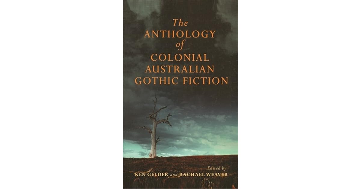 The Anthology of Colonial Australian Gothic Fiction by Ken Gelder