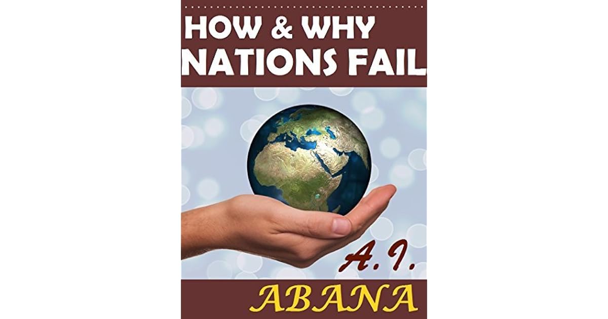 How & Why Nations Fail by A.I. Abana