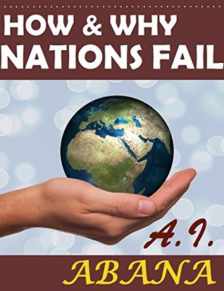 How & Why Nations Fail by A.I. Abana