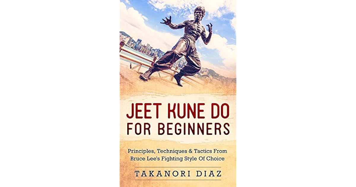 Jeet Kune Do For Beginners: Principles, Techniques & Tactics From Bruce ...