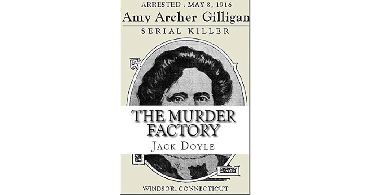 The Murder Factory : The Story of Amy Archer Gilligan by Jack Doyle