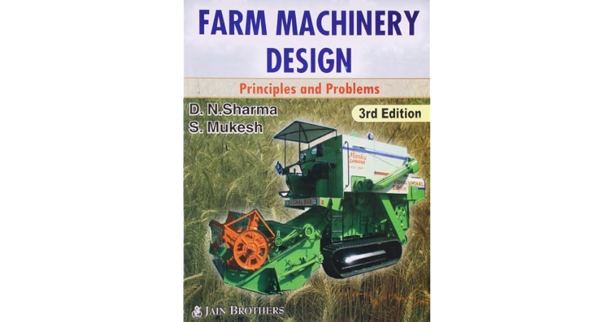 Farm Machinery Design : Principles And Problems, 3rd edition by D.N. Sharma