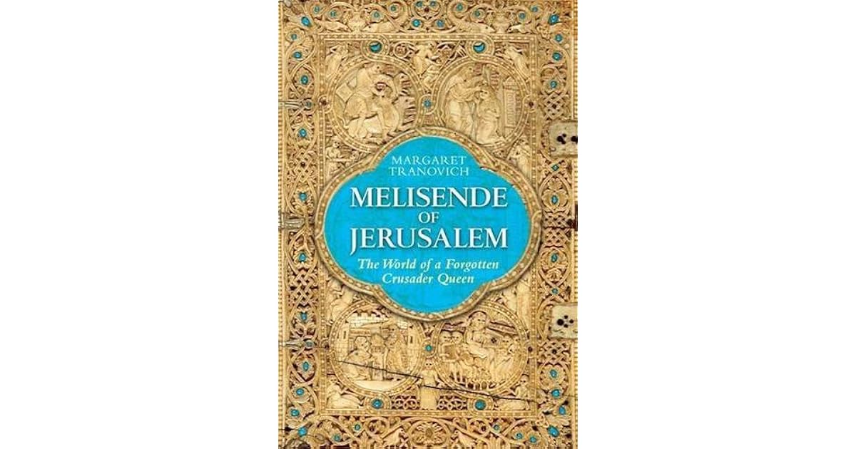 Melisende of Jerusalem: The World of a Forgotten Crusader Queen by ...