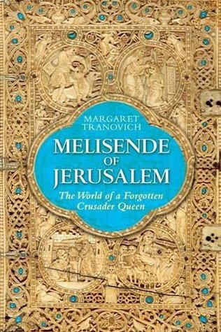 Melisende of Jerusalem: The World of a Forgotten Crusader Queen by ...
