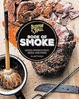 Buxton Hall Barbecue's Book of Smoke: Wood-Smoked Meat, Sides, and More ...