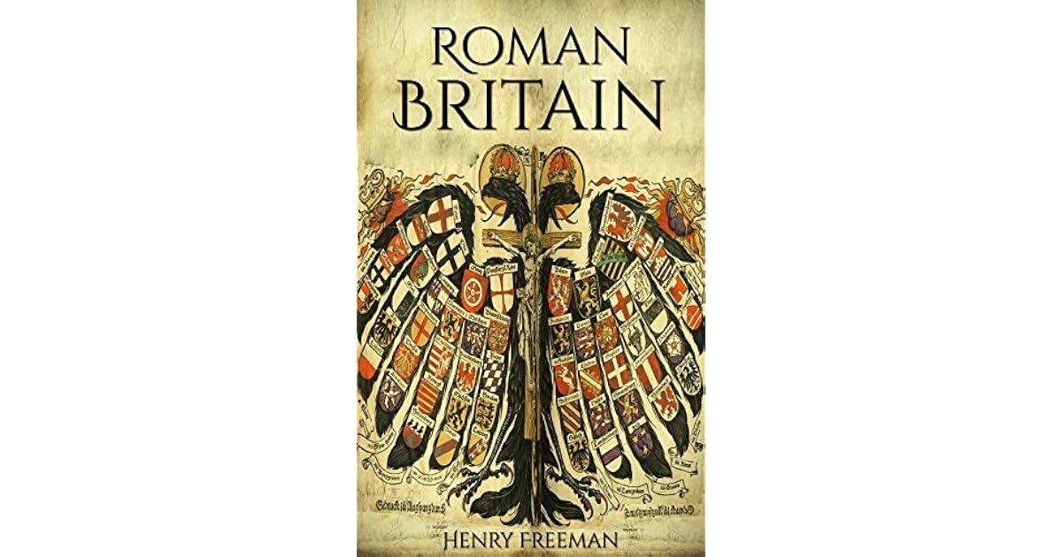 Roman Britain: A History From Beginning to End by Henry Freeman