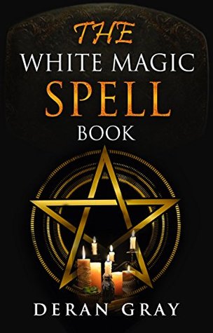 The White Magic Spell Book by Deran Gray