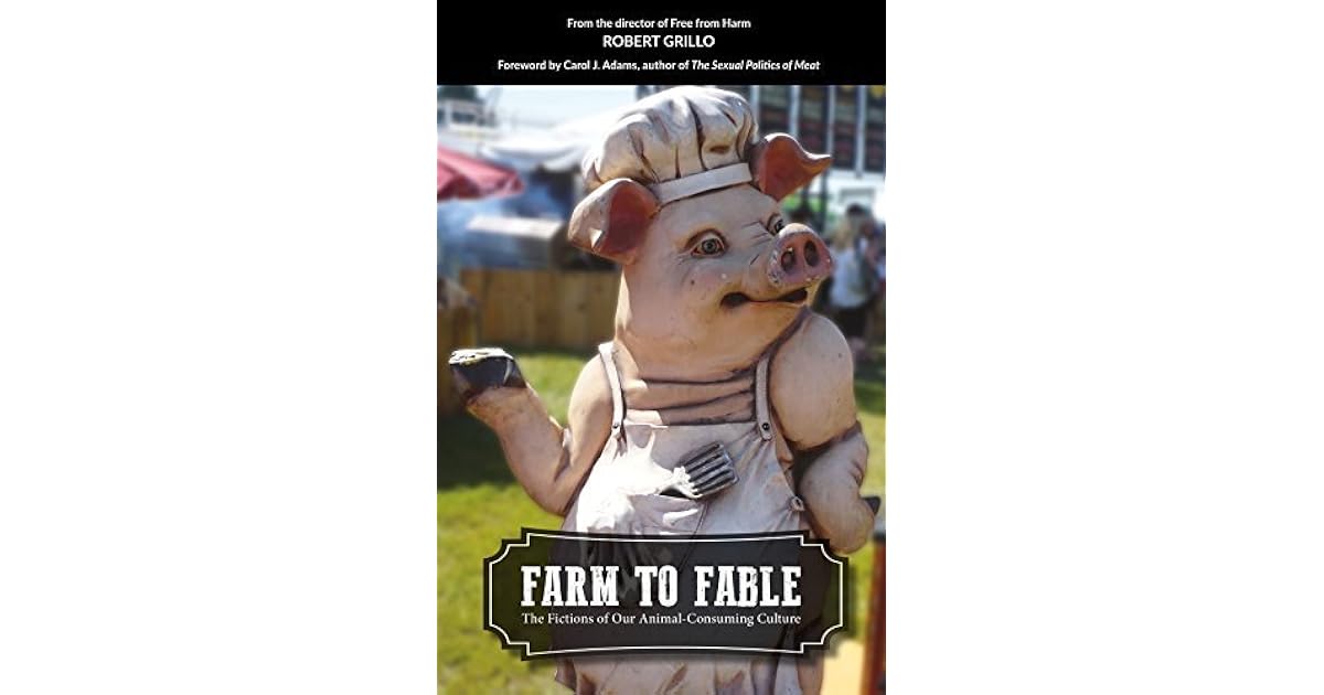 Farm to Fable: The Fictions of Our Animal-Consuming Culture by Robert ...