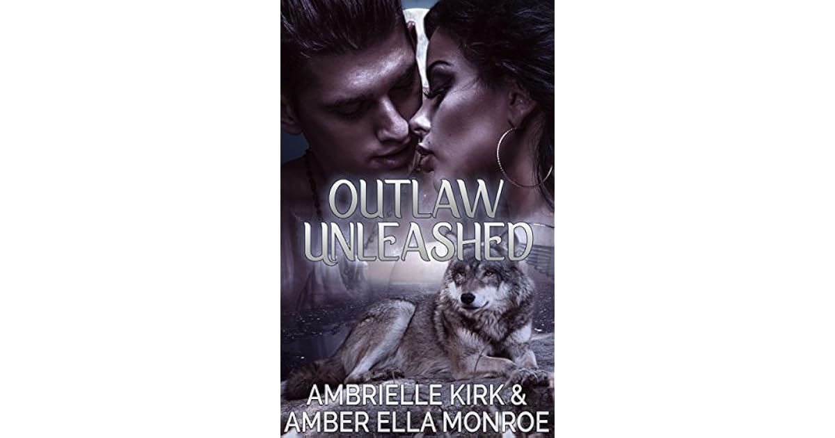 Outlaw Unleashed by Amber Ella Monroe