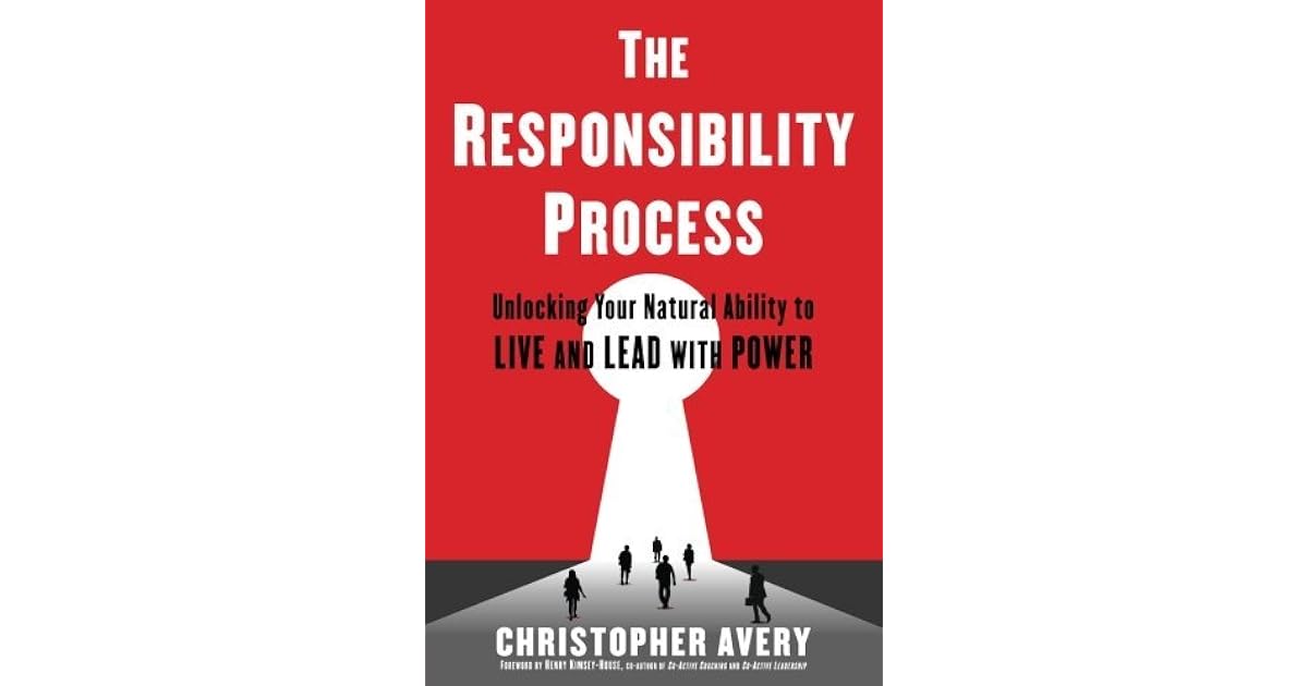 The Responsibility Process: Unlocking Your Natural Ability to Live and ...