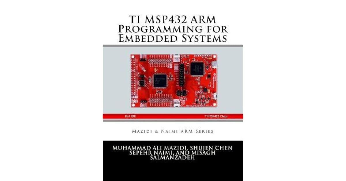 TI MSP432 ARM Programming for Embedded Systems by Muhammad Ali Mazidi