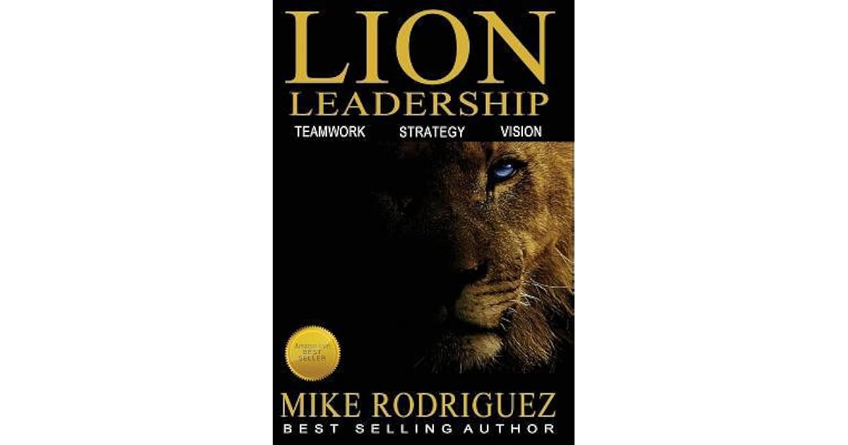 Lion Leadership: Teamwork, Strategy, Vision by Mike Rodriguez