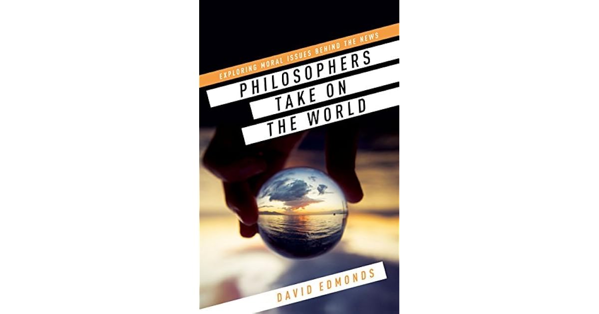 Philosophers Take On the World by David Edmonds