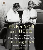 Eleanor and Hick: The Love Affair That Shaped a First Lady by Susan Quinn