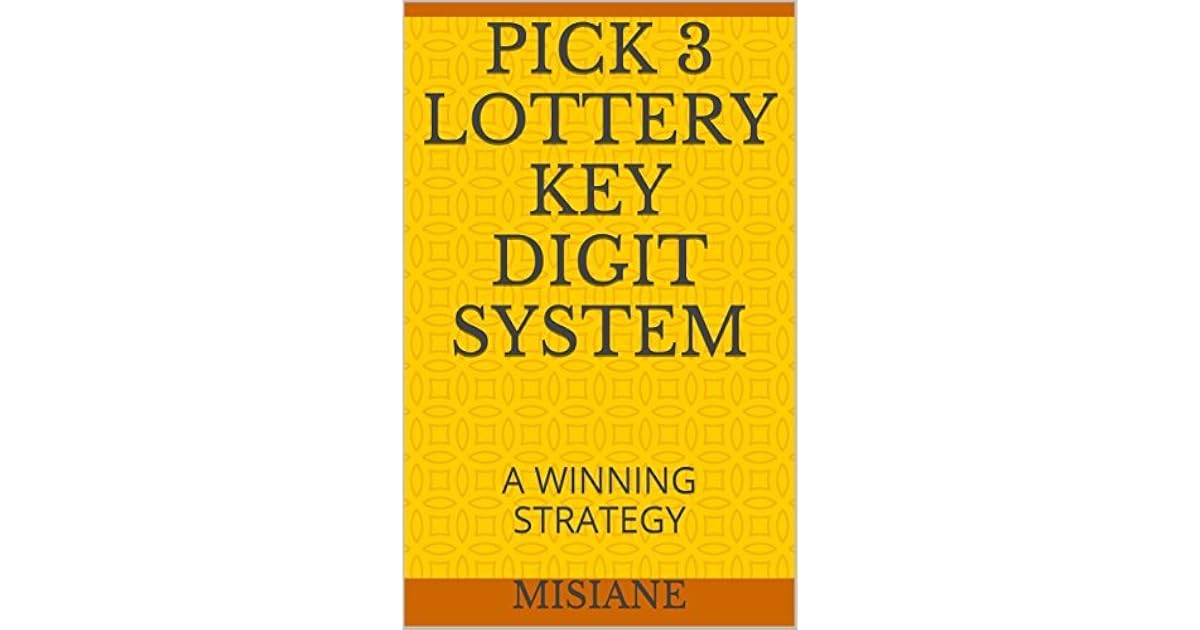 PICK 3 LOTTERY KEY DIGIT SYSTEM: A WINNING STRATEGY by MISIANE