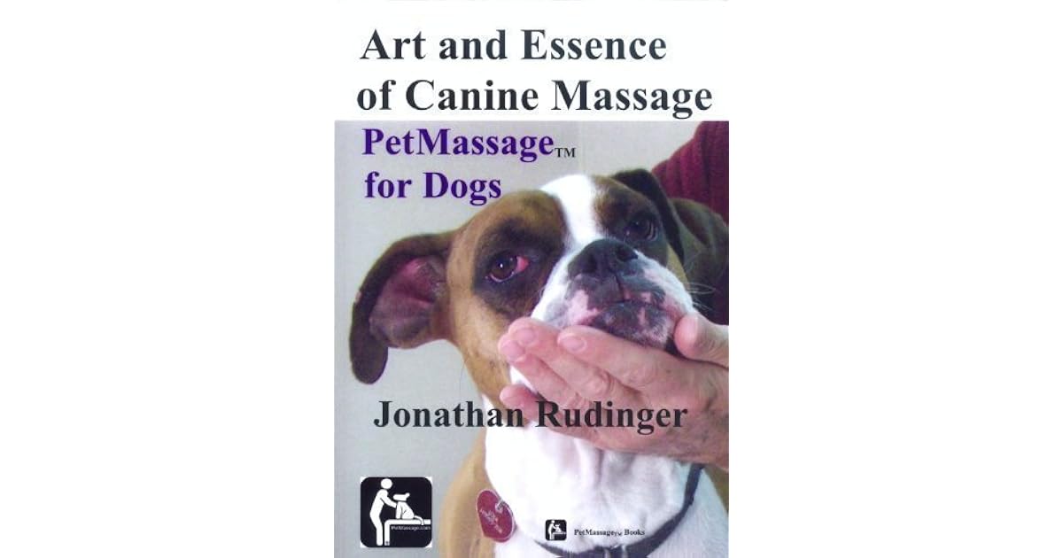 Art and Essence of Canine Massage PetMassage for Dogs by Jonathan Rudinger