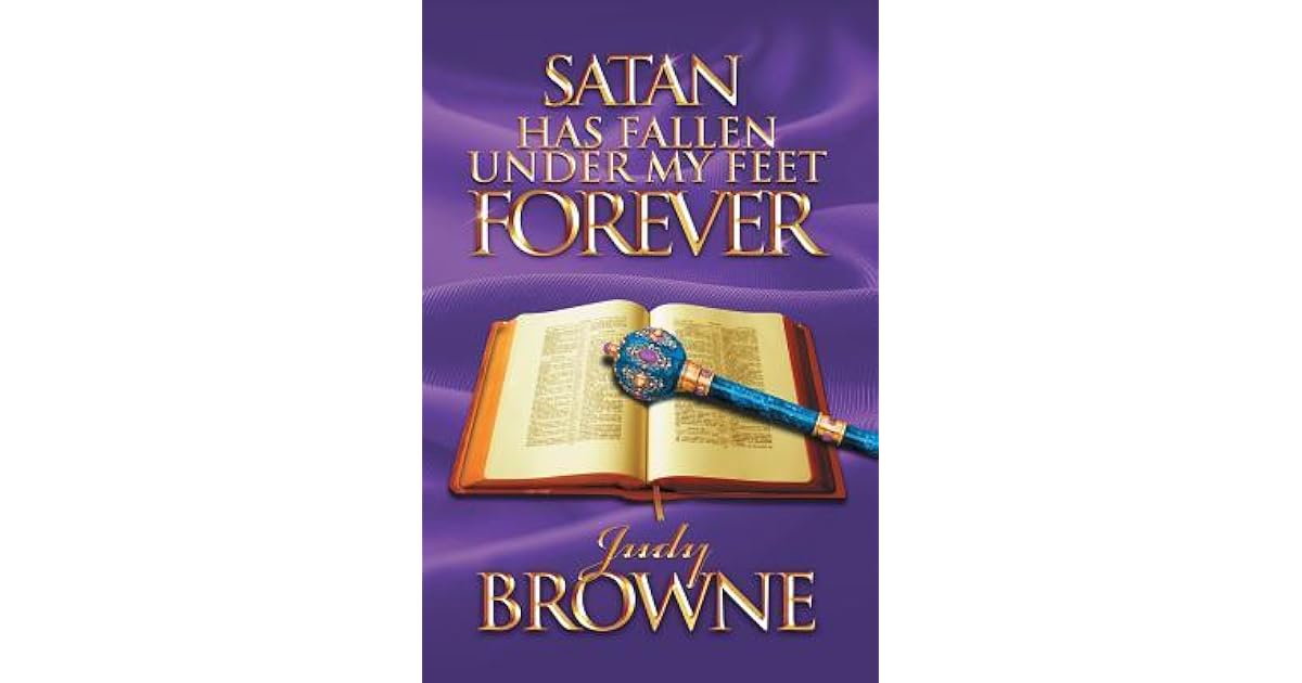 Satan Has Fallen Under My Feet Forever by Judy Browne