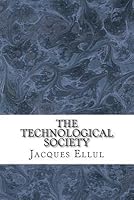 The Technological Society by Jacques Ellul