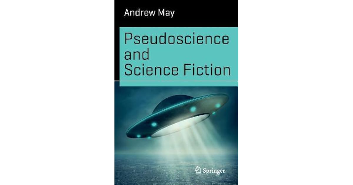 Pseudoscience and Science Fiction by Andrew May