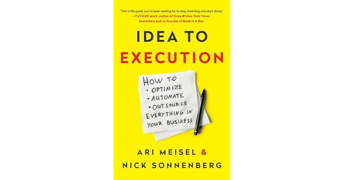 Idea to Execution: How to Optimize, Automate, and Outsource Everything ...