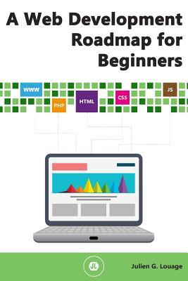A Web Development Roadmap for Beginners by Julien G Louage