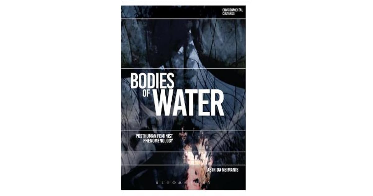Bodies of Water: Posthuman Feminist Phenomenology by Astrida Neimanis