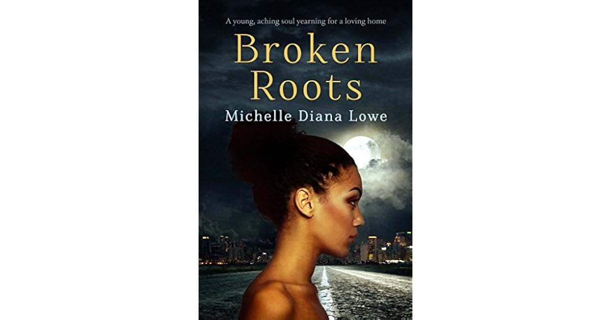 Broken Roots by Michelle Diana Lowe