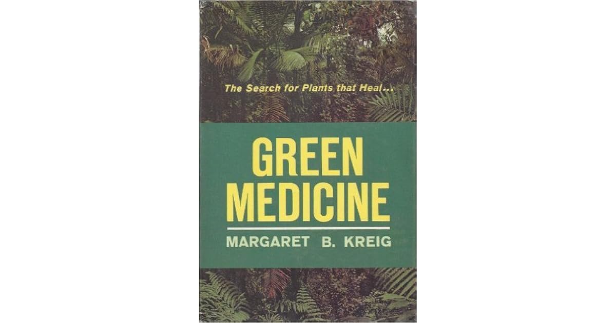 Green Medicine: The Search for Plants That Heal by Margaret Kreig